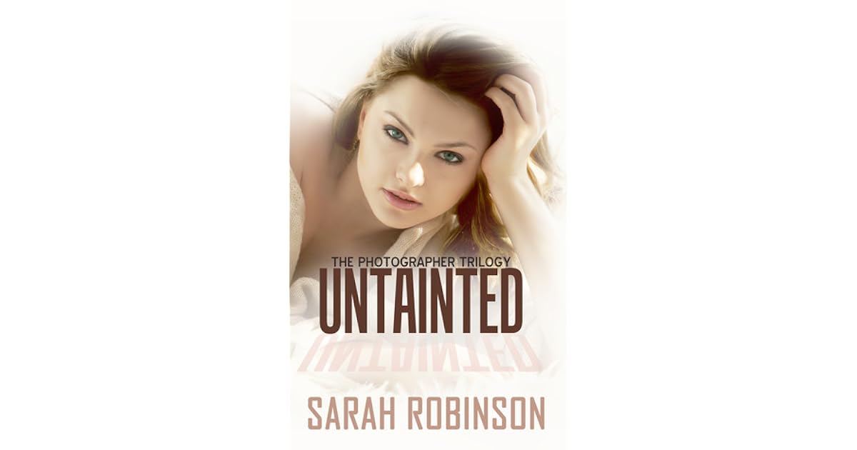 Untainted (Photographer Trilogy, #3) by Sarah Robinson
