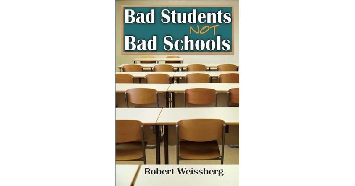 Bad Students, Not Bad Schools by Robert Weissberg