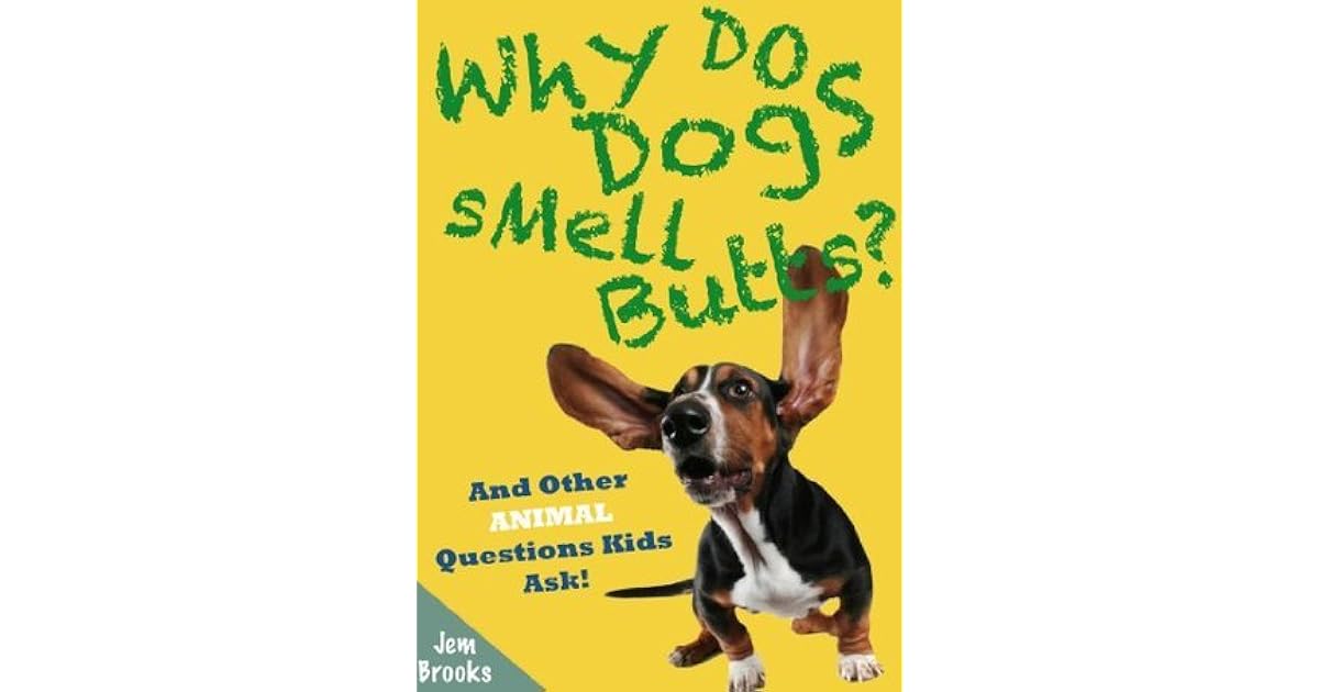 Why Do Dogs Smell Butts? And Other Animal Questions Kids Ask! (An ...