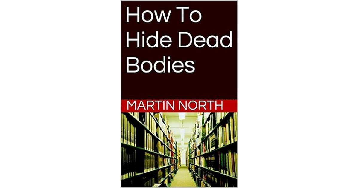 How To Hide Dead Bodies (Crumble Book 2) by Martin North