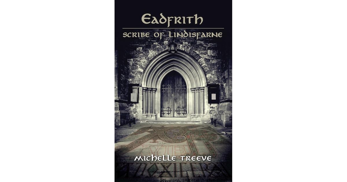 Eadfrith: Scribe of Lindisfarne by Michelle Treeve