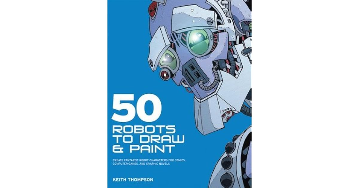 50 Robots to Draw & Paint by Keith Thompson