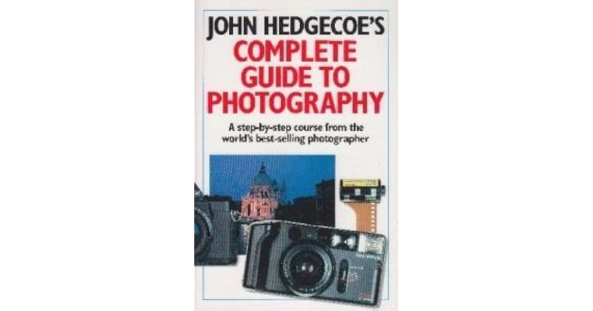 John Hedgecoe's Complete Guide to Photography by John Hedgecoe