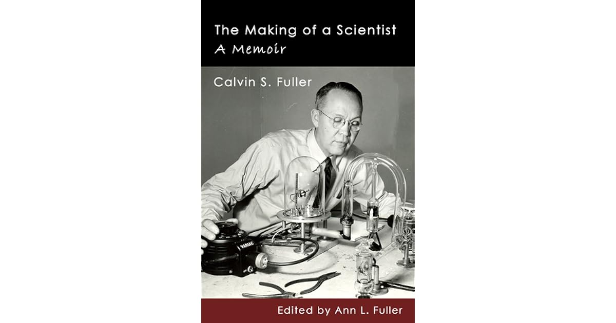 The Making of a Scientist: A Memoir by Calvin Fuller