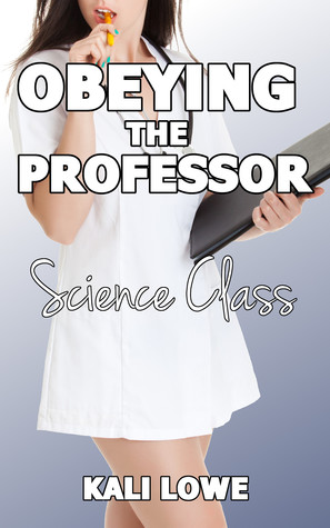 Obeying the Professor: Science Class by Kali Lowe