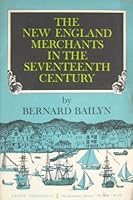 The New England Merchants in the Seventeenth Century by Bernard Bailyn