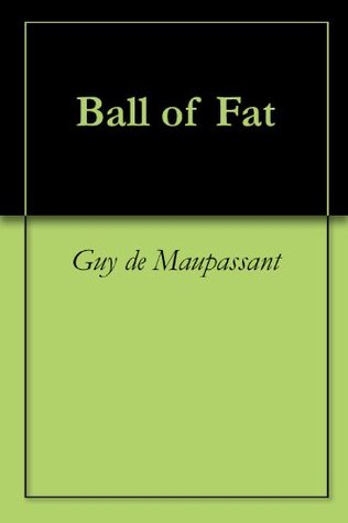 Ball of Fat [Short-story] by Guy de Maupassant