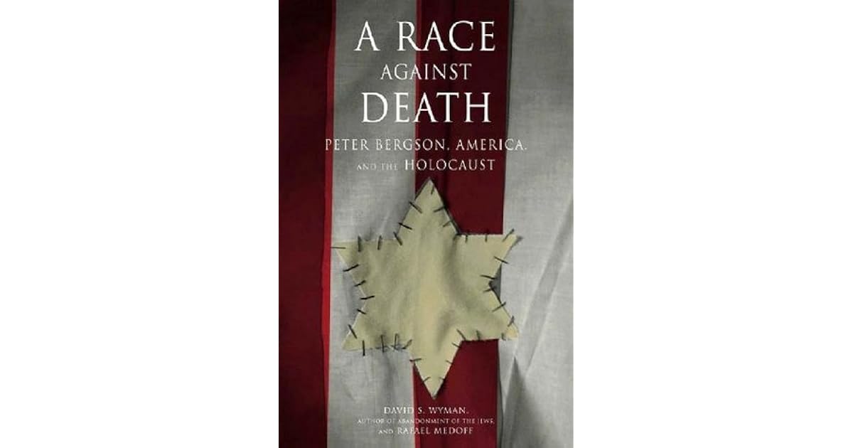 A Race Against Death: Peter Bergson, America, and the Holocaust by ...