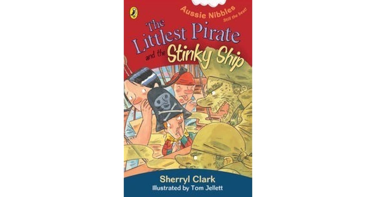 The Littlest Pirate and the Stinky Ship: Aussie Nibbles by Sherryl Clark