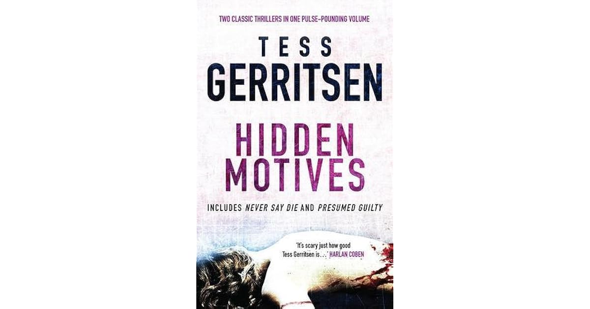 Hidden Motives: Never Say Die / Presumed Guilty by Tess Gerritsen