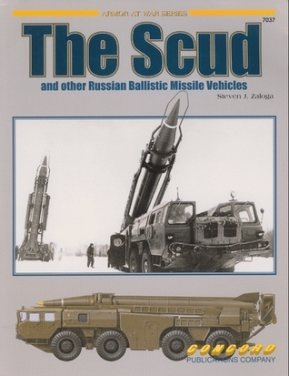 The Scud and Other Russian Ballistic Missile Vehicles by Steven J. Zaloga