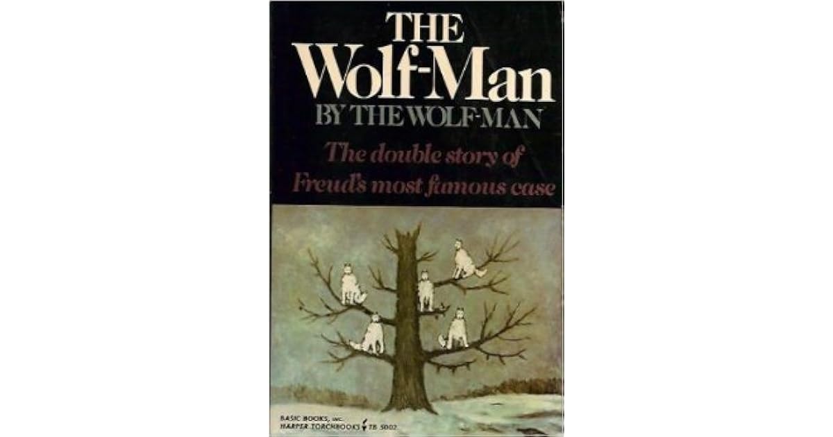 The Wolf-Man by the Wolf-Man: The Double Story of Freud's Most Famous ...