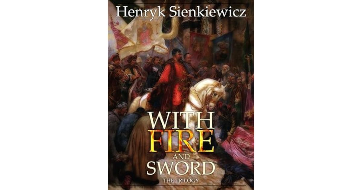 With Fire and Sword (Annotated): The Trilogy by Henryk Sienkiewicz