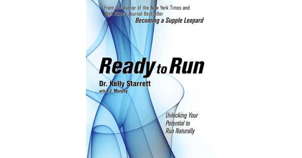 Ready to Run: Unlocking Your Potential to Run Naturally by Kelly Starrett