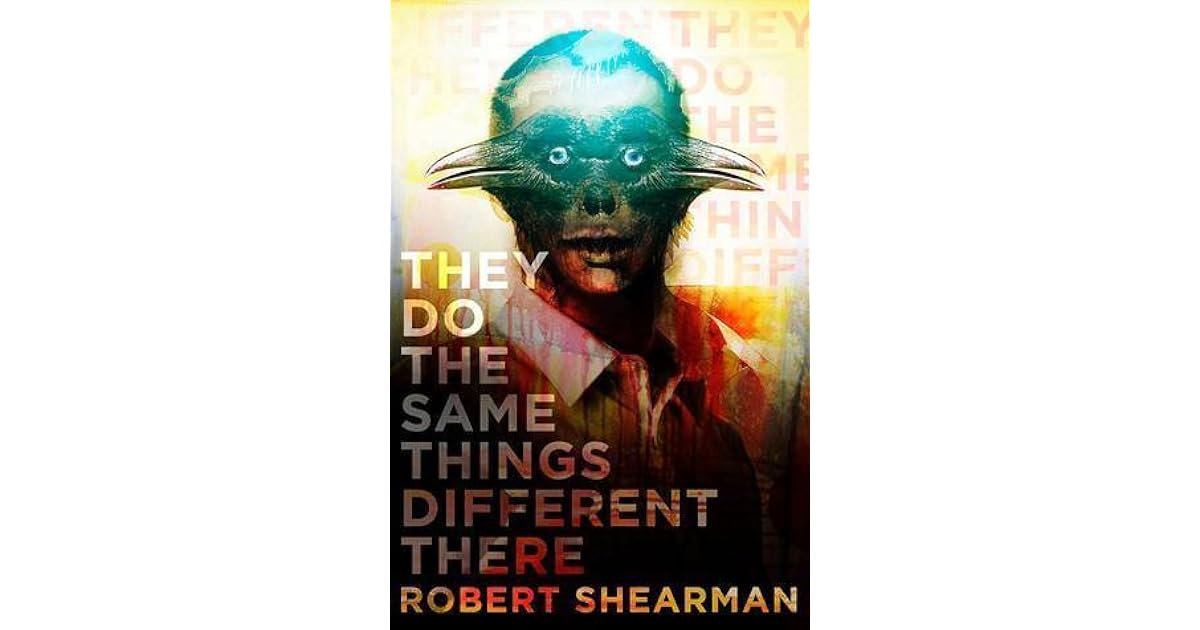 They Do the Same Things Different There by Robert Shearman