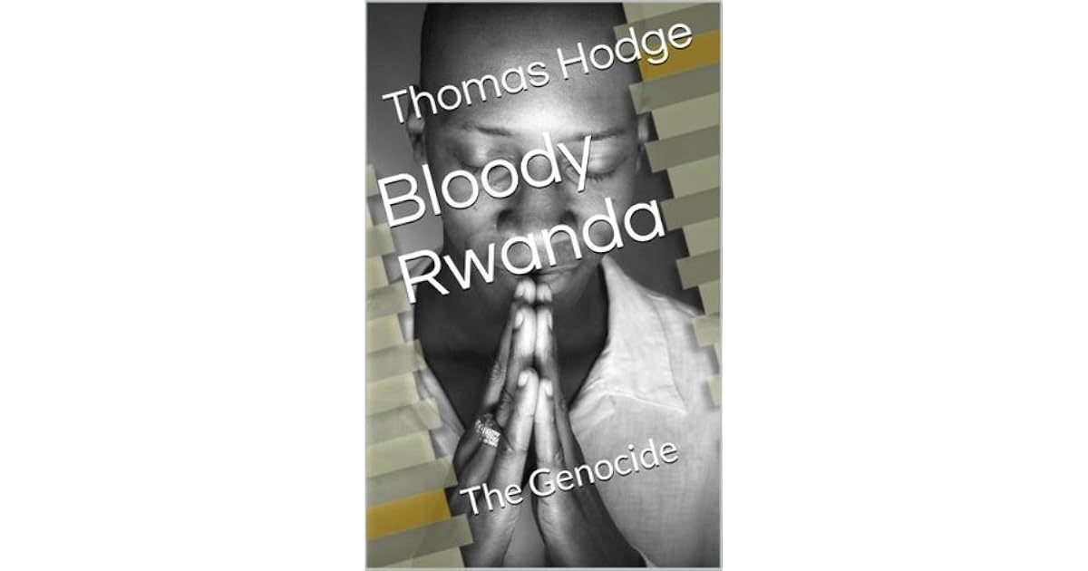 Bloody Rwanda: The Genocide by Thomas Hodge