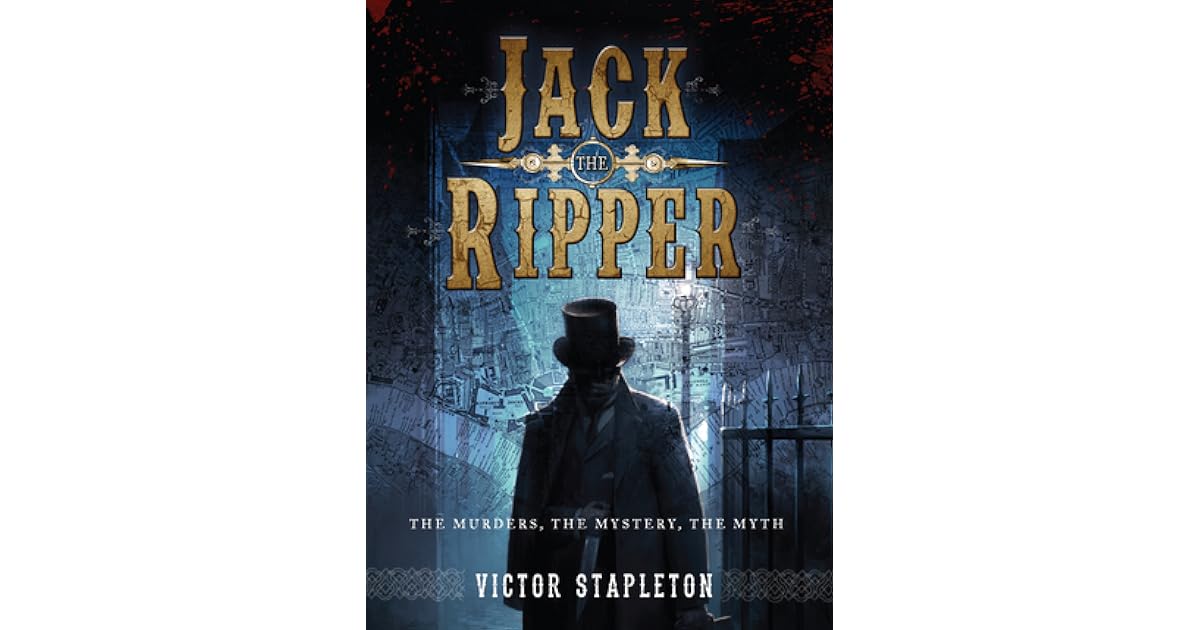 Jack the Ripper: The Murders, the Mystery, the Myth by Victor Stapleton