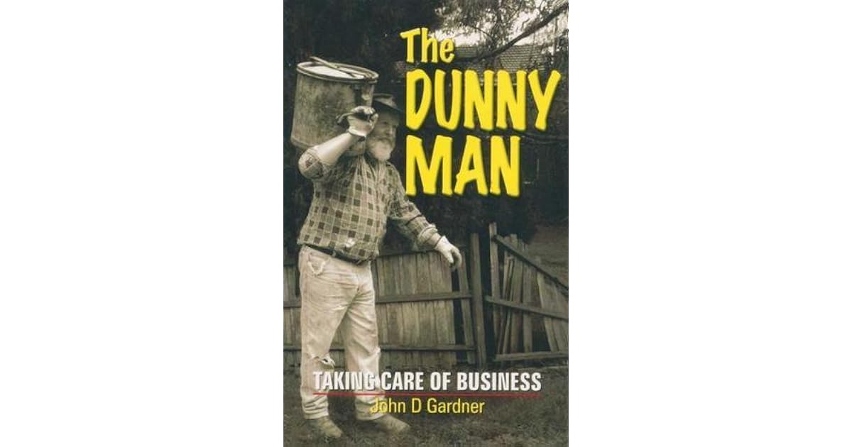 The Dunny Man: Taking Care of Business by John D. Gardner