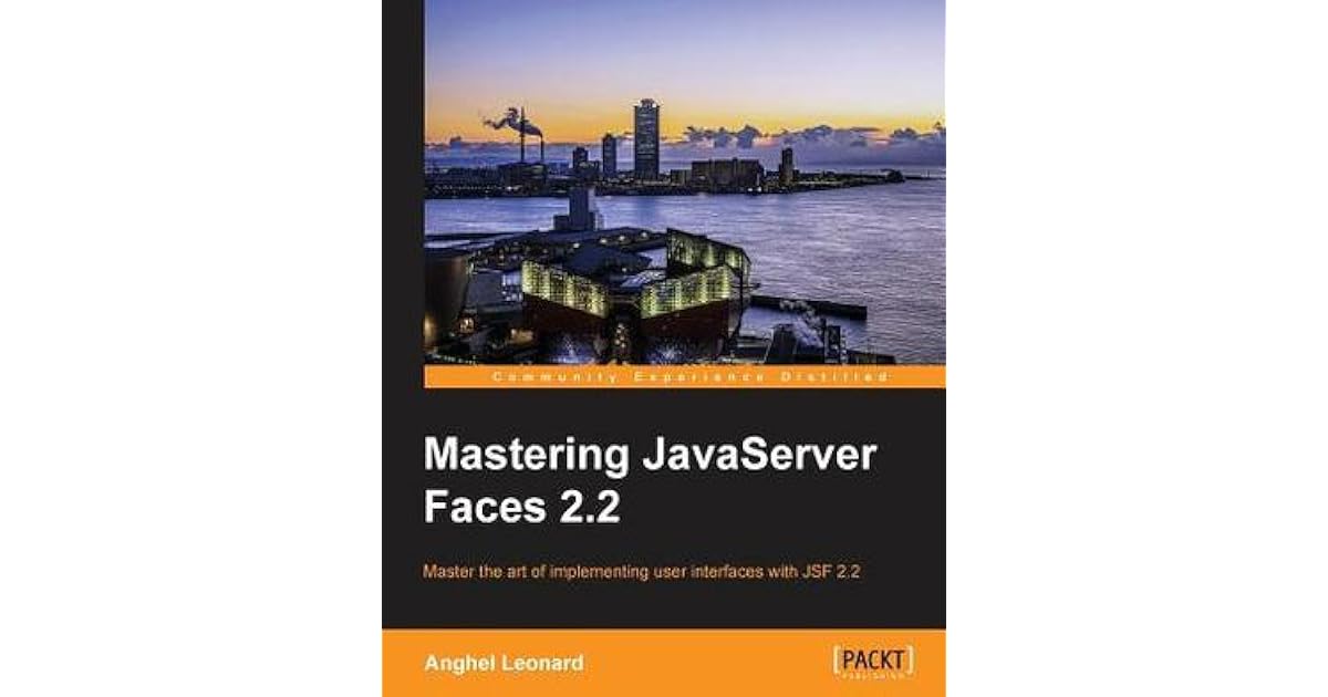 Mastering JavaServer Faces 2.2 by Anghel Leonard