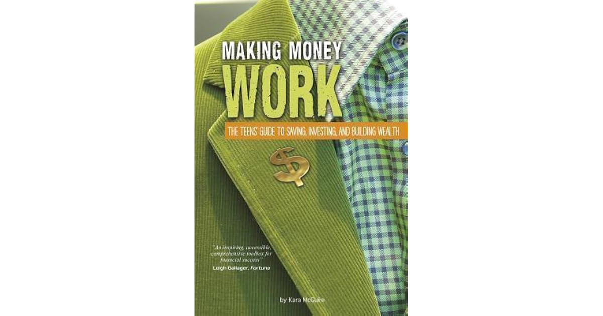 Making Money Work: The Teens' Guide to Saving, Investing, and Building ...