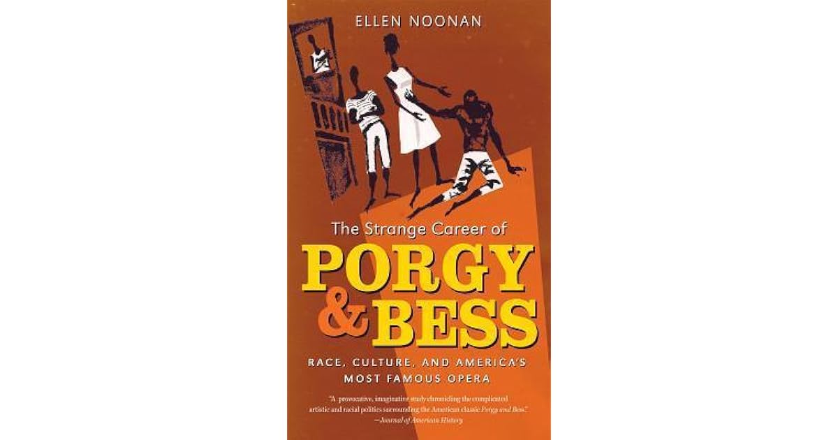 The Strange Career of Porgy and Bess: Race, Culture, and America's Most ...