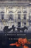 The Rose in the Wheel by S.K. Rizzolo