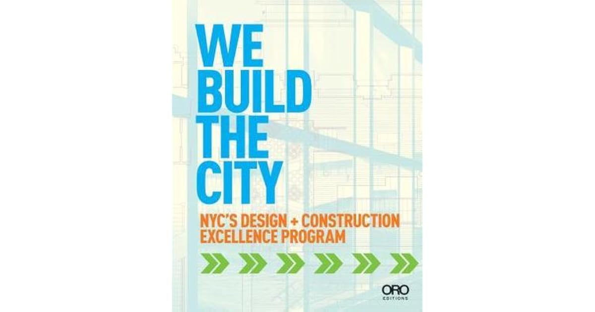 We Build the City: New York City's Design + Construction Excellence ...