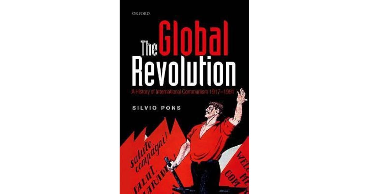 The Global Revolution: A History of International Communism 1917-1991 ...