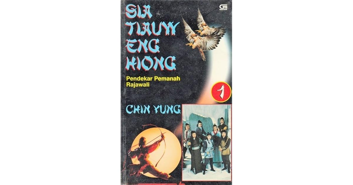 Sia Tiauw Eng Hiong (Pendekar Pemanah Rajawali) Vol. 1 by Jin Yong