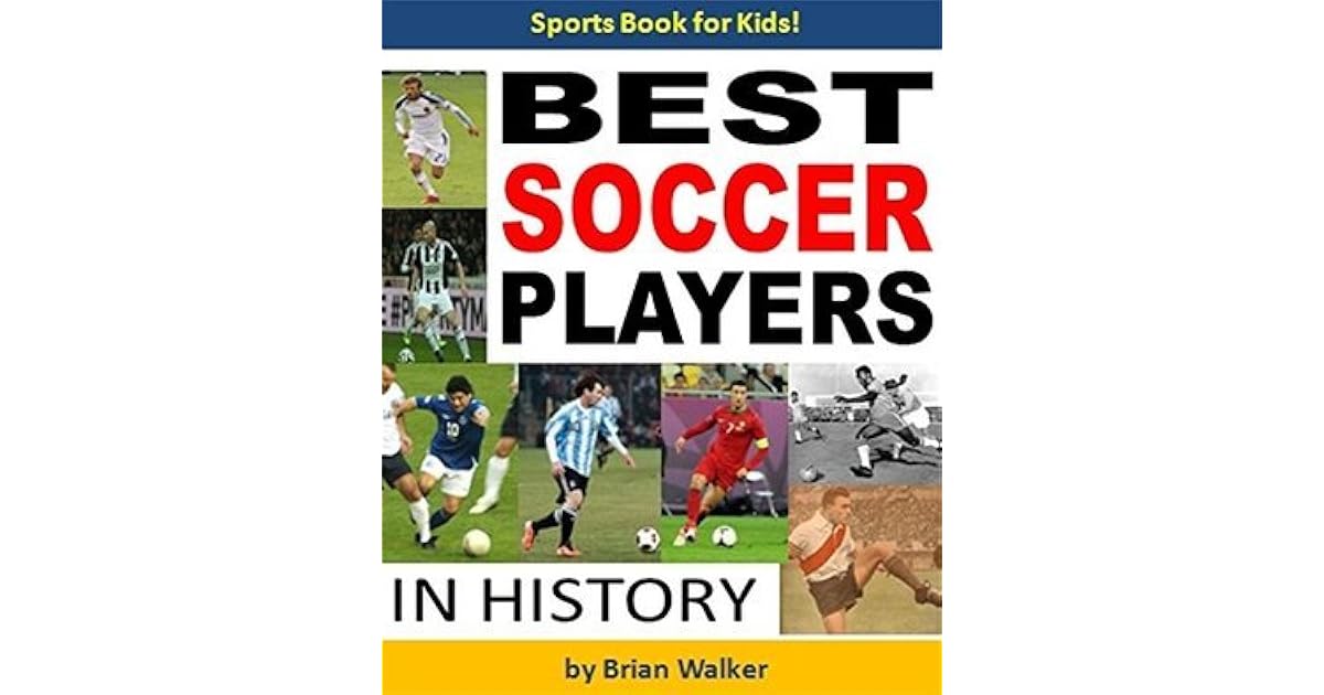 The Best Soccer Players in History: Fun, Easy-to-Read Children's Book ...