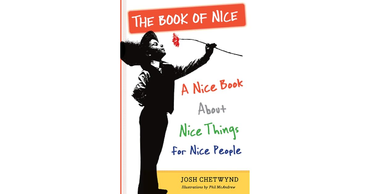 The Book of Nice: A Nice Book About Nice Things for Nice People by Josh ...