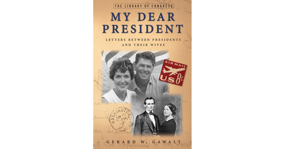 My Dear President: Letters Between Presidents and Their Wives by Gerard ...