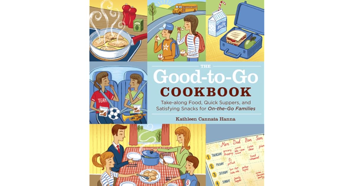The Good-to-Go Cookbook: Take-along Food, Quick Suppers, and Satisfying ...