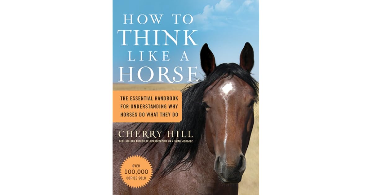 How to Think Like a Horse: Essential Insights for Understanding Equine ...
