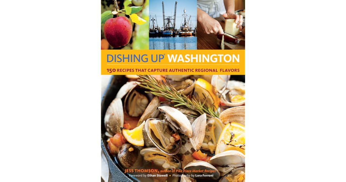 Dishing Up® Washington: 150 Recipes That Capture Authentic Regional ...