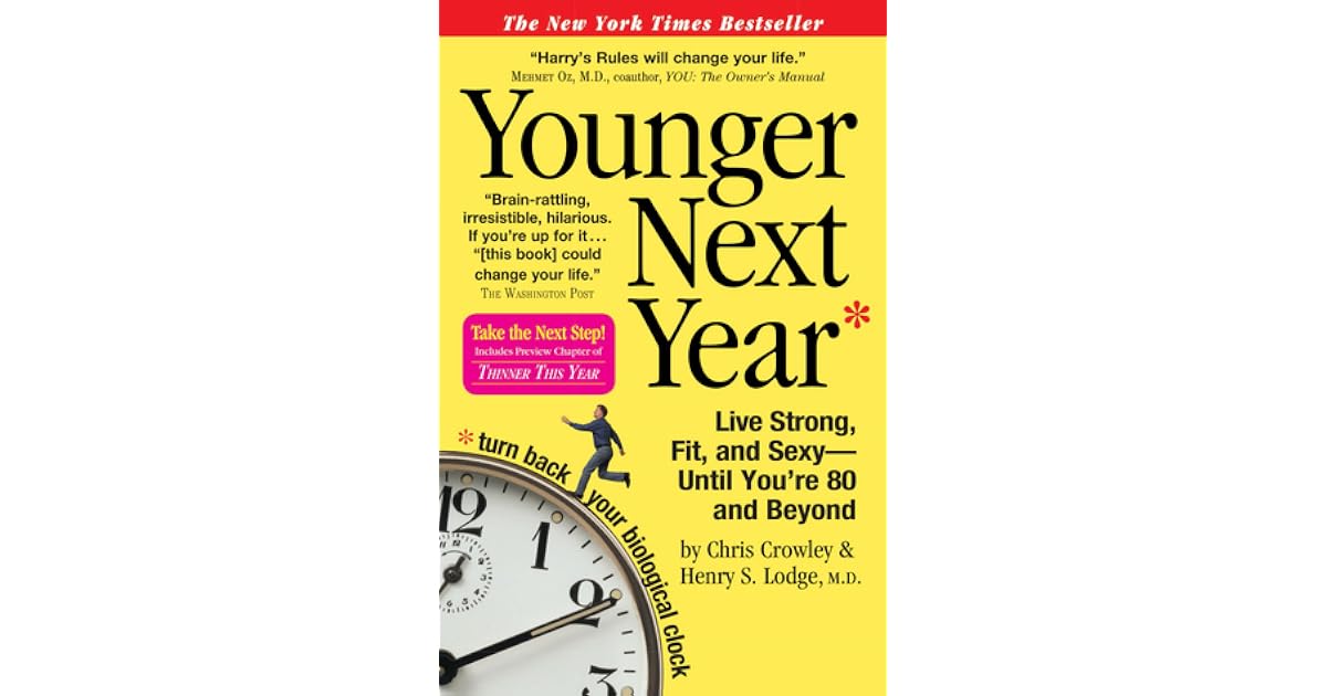 Younger Next Year: Live Strong, Fit, and Sexy - Until You're 80 and ...