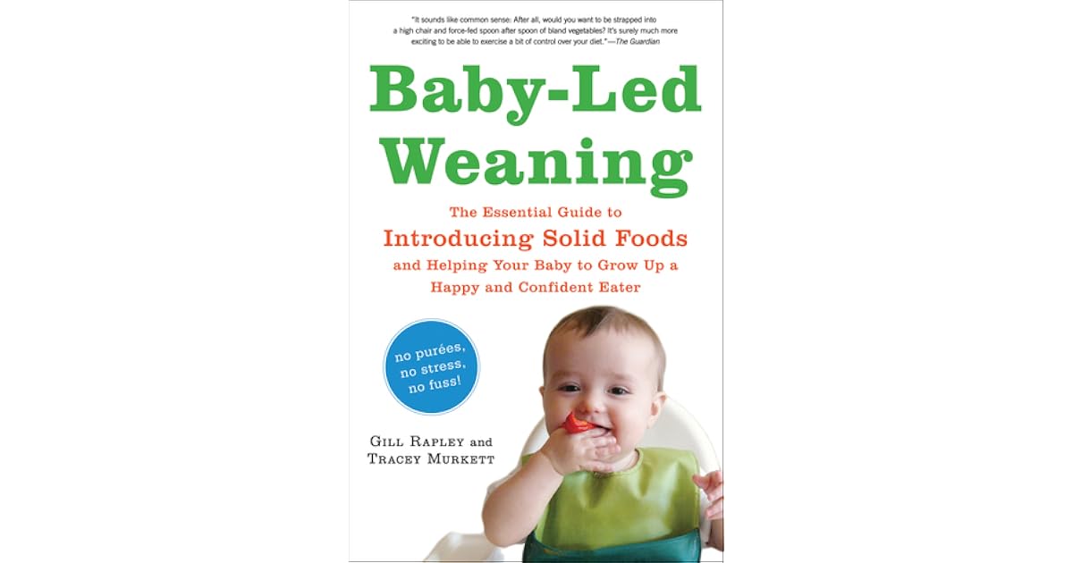 Baby-Led Weaning: The Essential Guide to Introducing Solid Foods and ...