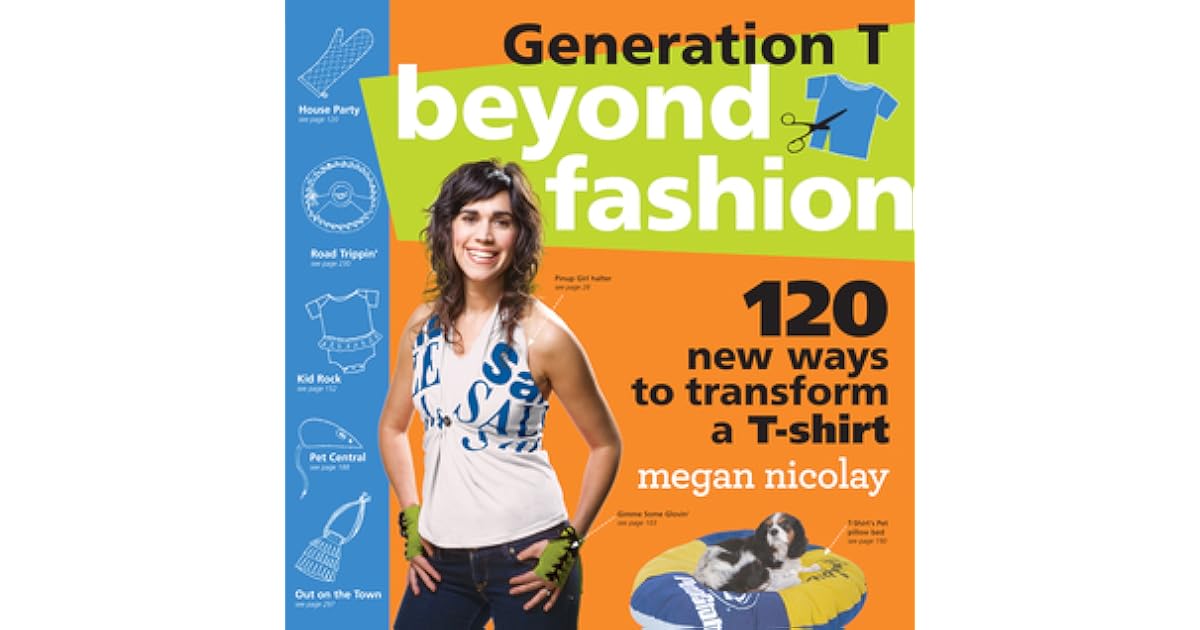 Generation T: Beyond Fashion: 120 New Ways to Transform a T-shirt by ...