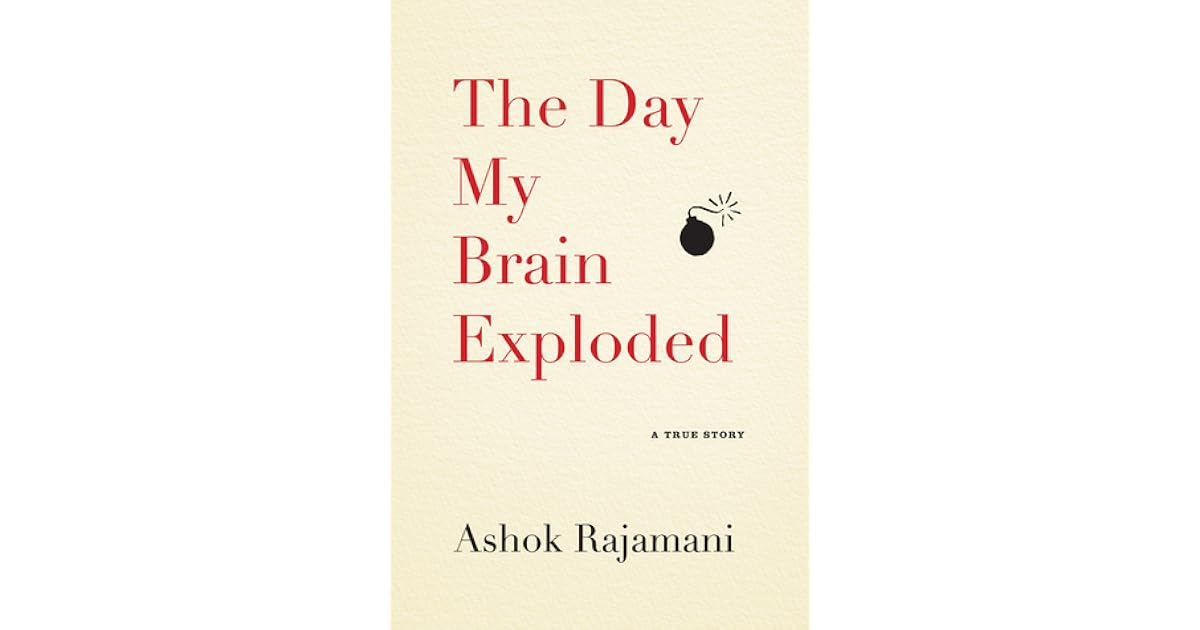 The Day My Brain Exploded by Ashok Rajamani