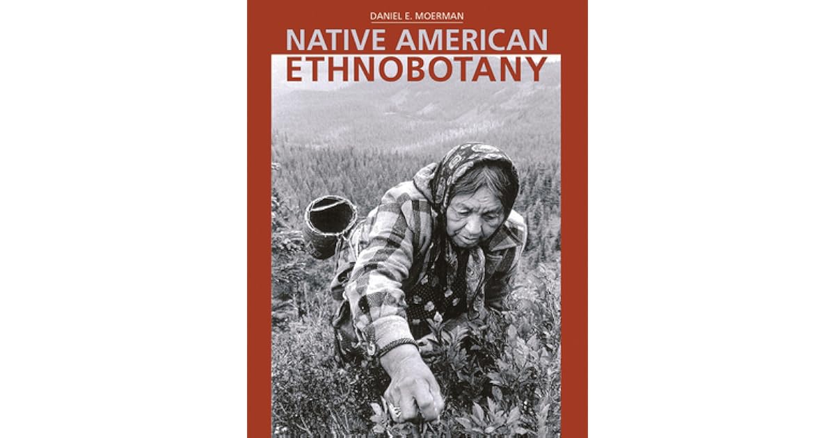 Native American Ethnobotany by Daniel E. Moerman