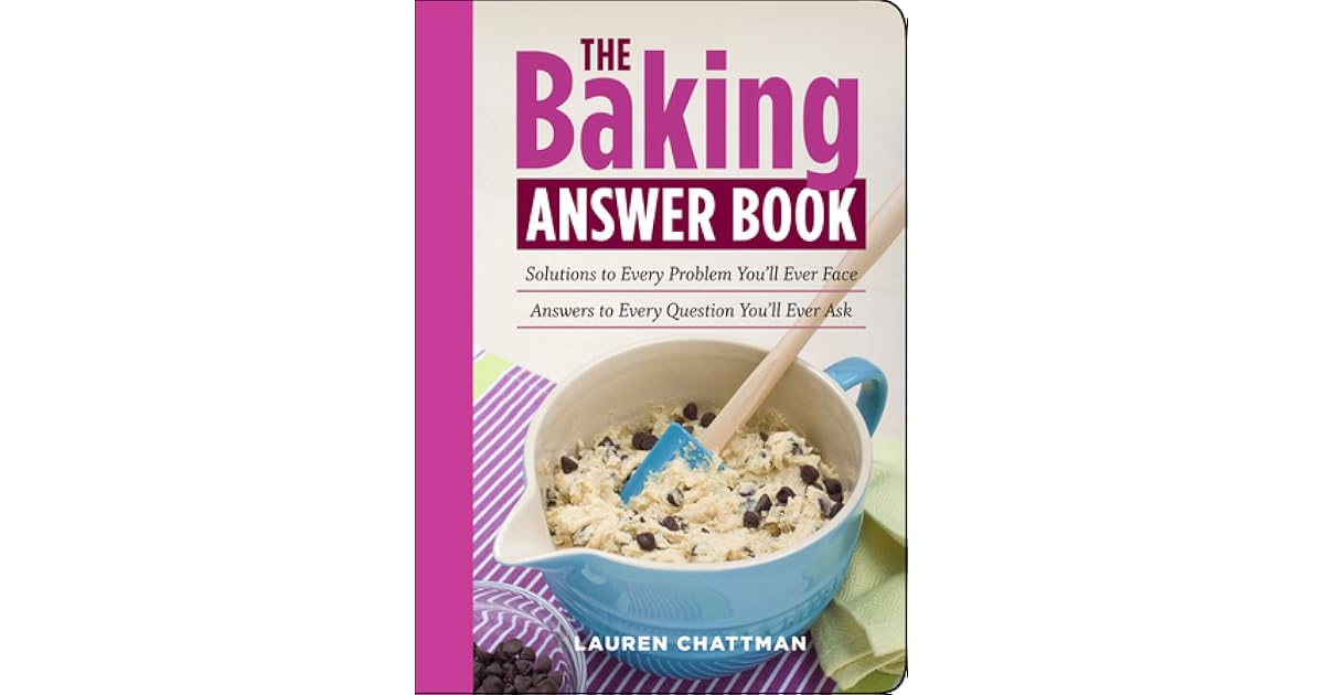 The Baking Answer Book: Solutions to Every Problem You'll Ever Face ...