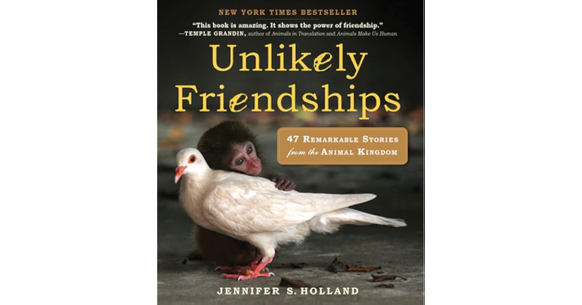 Unlikely Friendships : 47 Remarkable Stories from the Animal Kingdom by ...