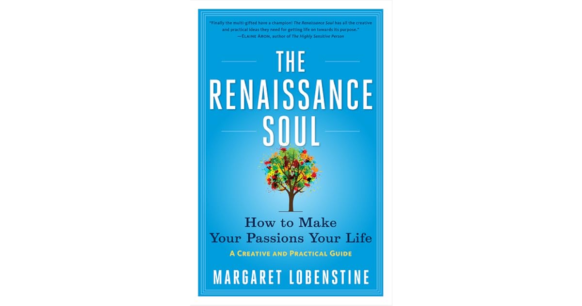 The Renaissance Soul: How to Make Your Passions Your Life—A Creative ...