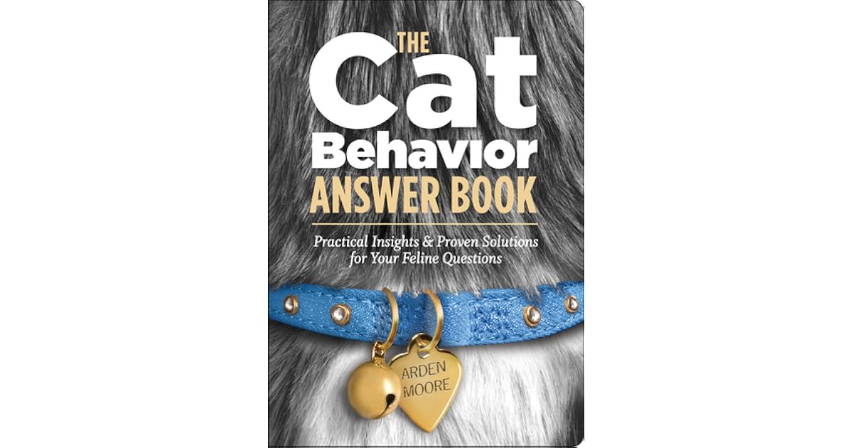 The Cat Behavior Answer Book: Practical Insights & Proven Solutions for ...