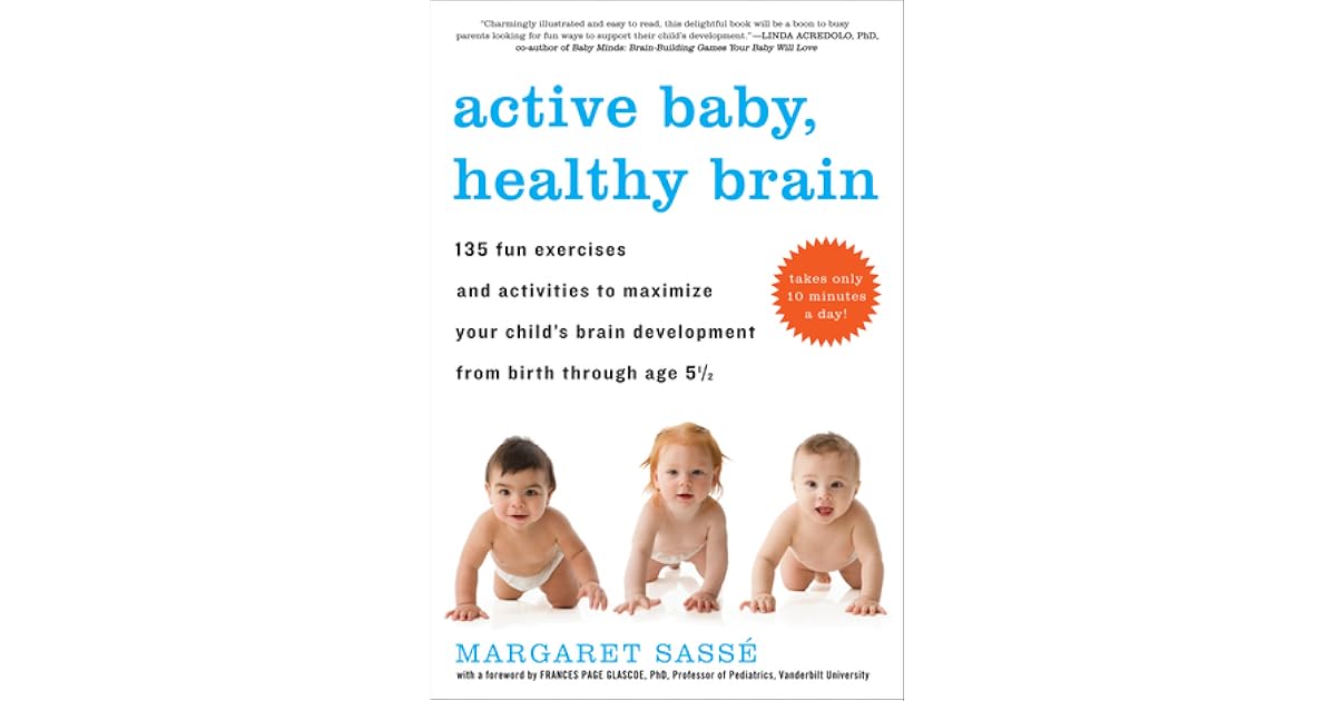Active Baby, Healthy Brain: 135 Fun Exercises and Activities to ...