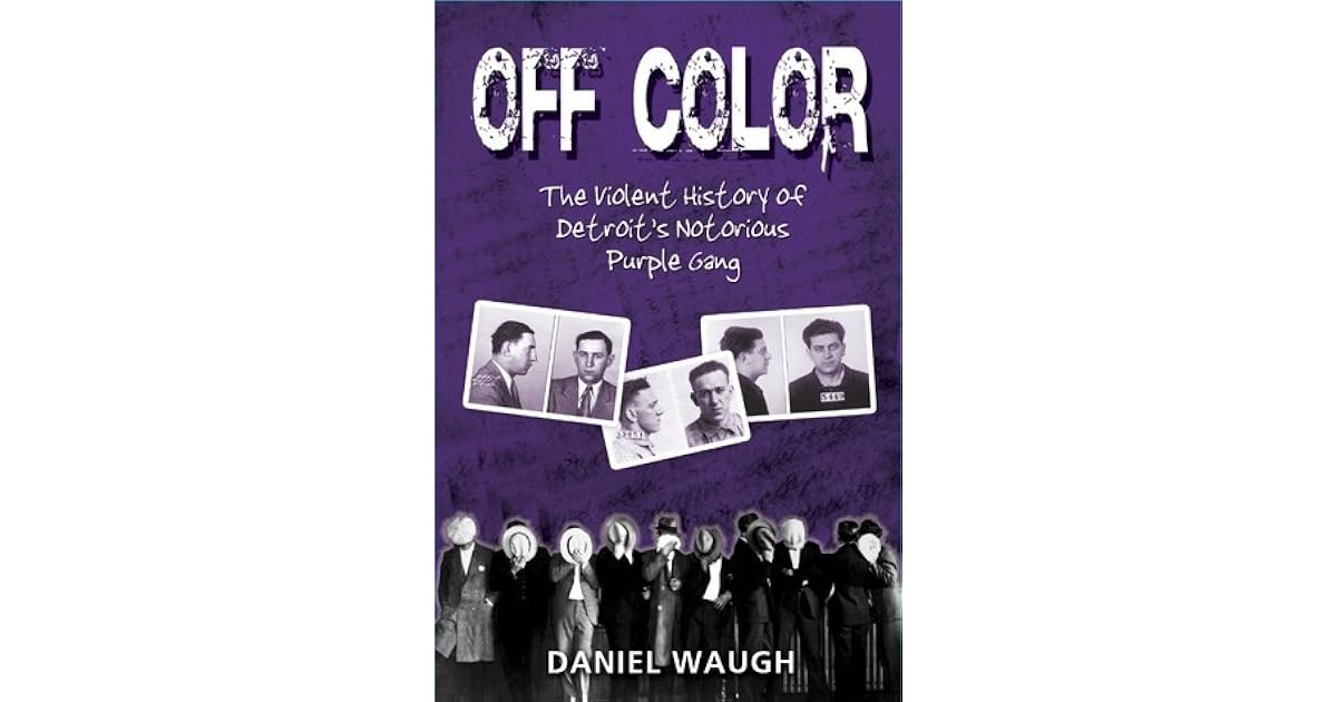 Off Color: The Violent History of Detroit's Notorious Purple Gang by ...