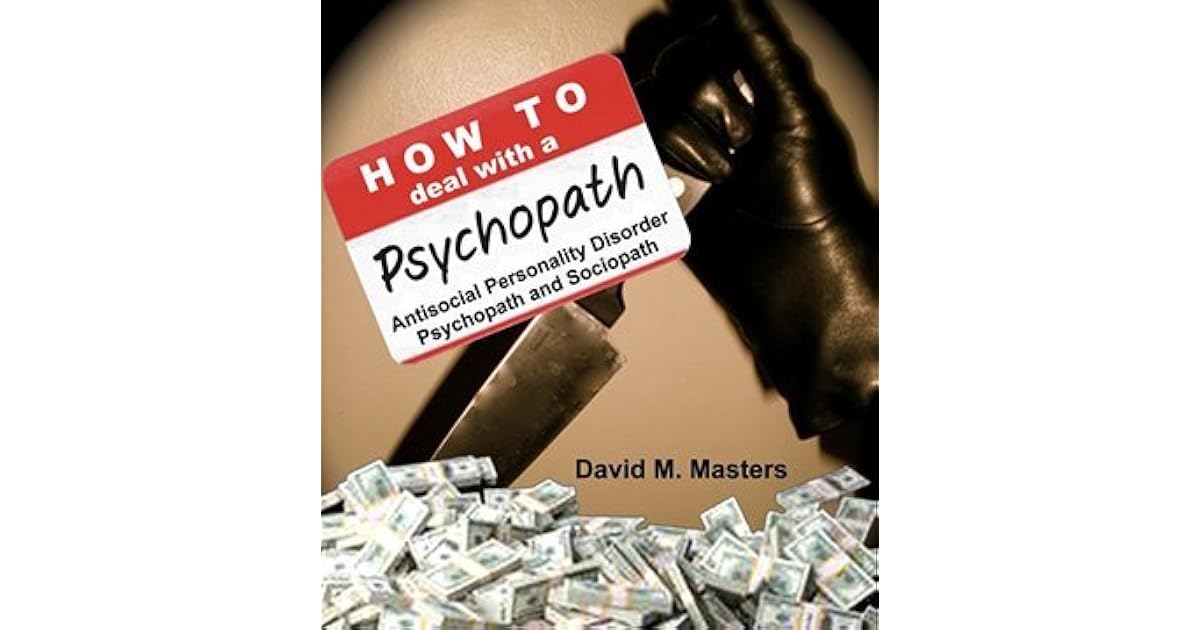 How to Deal With A Psychopath: Antisocial Personality Disorder ...
