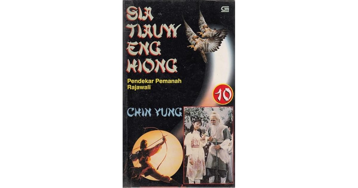 Sia Tiauw Eng Hiong (Pendekar Pemanah Rajawali) Vol. 10 by Jin Yong