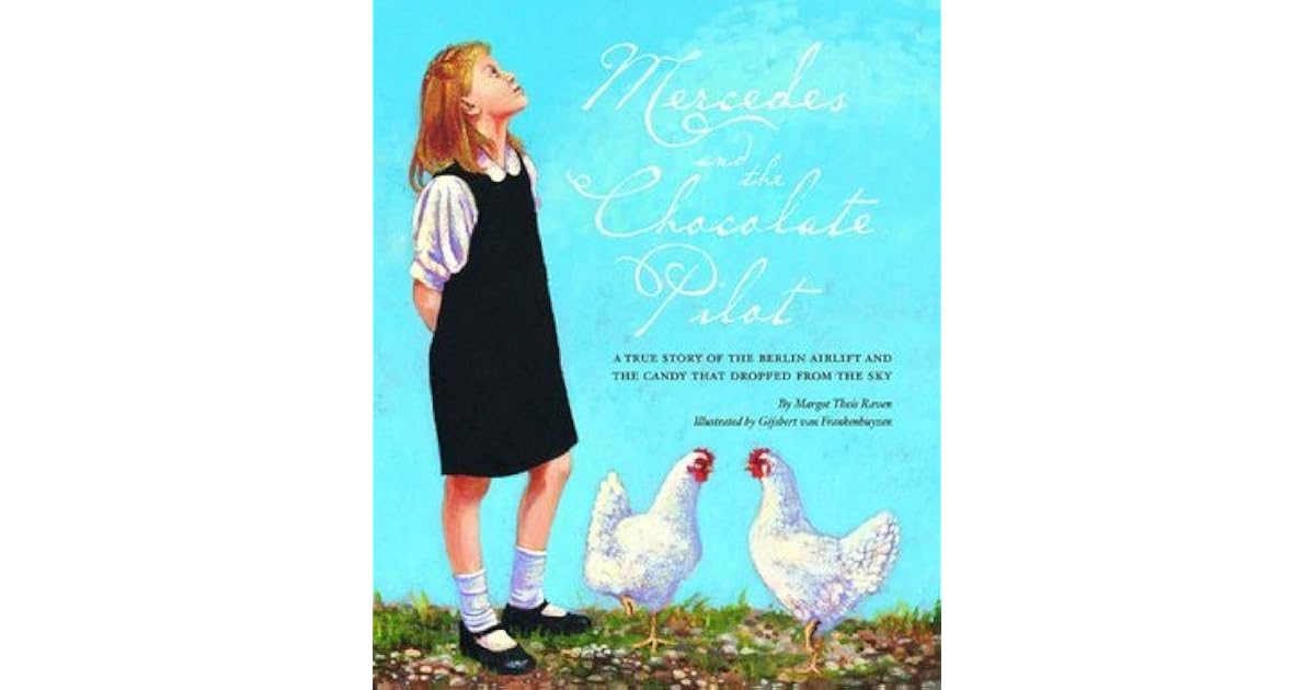 Mercedes and the Chocolate Pilot: A True Story of the Berlin Airlift ...