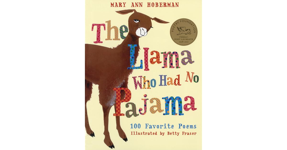 The Llama Who Had No Pajama: 100 Favorite Poems by Mary Ann Hoberman